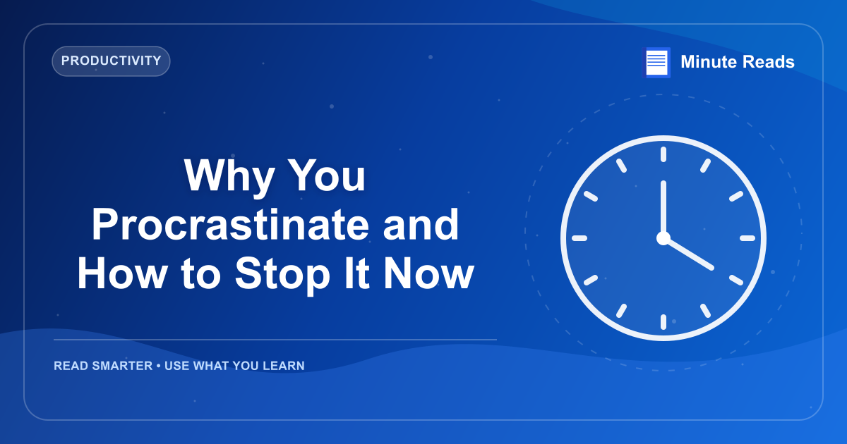 Why You Procrastinate and How to Stop It Now — MinuteReads blog thumbnail