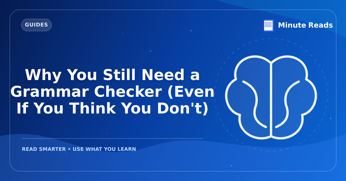 Why You Still Need a Grammar Checker (Even If You Think You Don't) — MinuteReads blog thumbnail