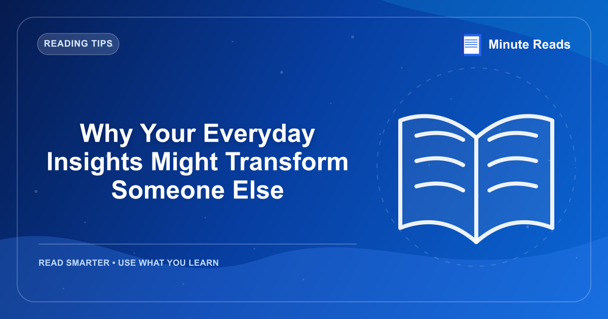 Why Your Everyday Insights Might Transform Someone Else — MinuteReads blog thumbnail