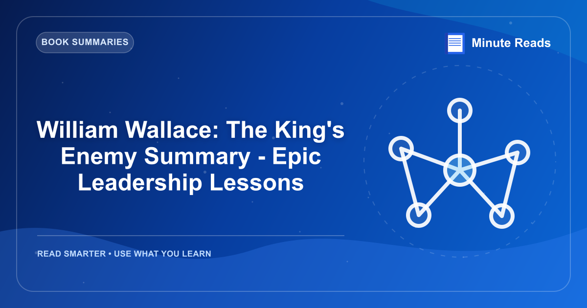 William Wallace: The King's Enemy Summary - Epic Leadership Lessons — MinuteReads blog thumbnail