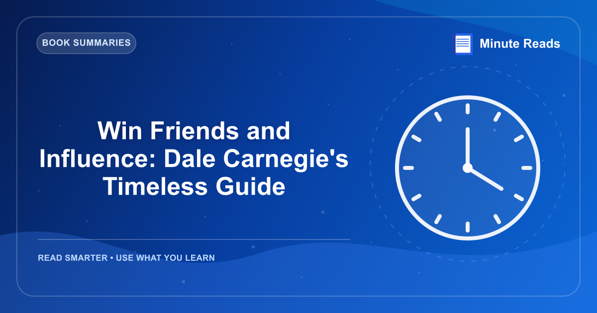 Win Friends and Influence: Dale Carnegie's Timeless Guide — MinuteReads blog thumbnail