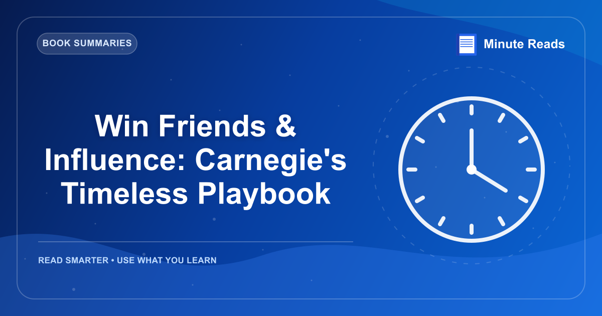 Win Friends & Influence: Carnegie's Timeless Playbook — MinuteReads blog thumbnail