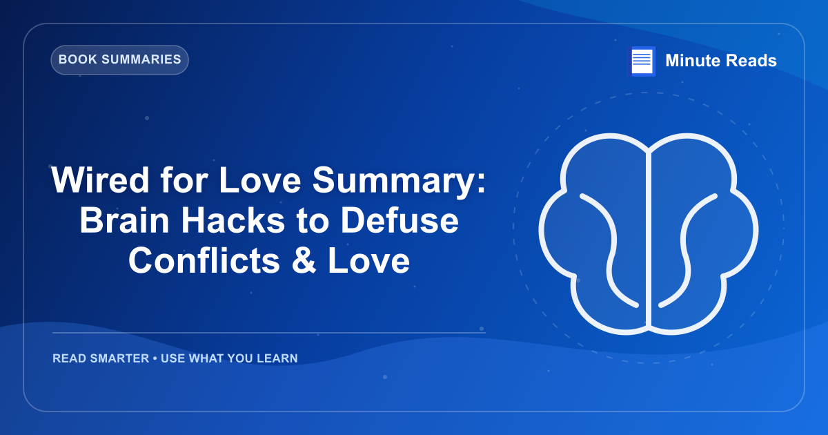 Wired for Love Summary: Brain Hacks to Defuse Conflicts & Love — MinuteReads blog thumbnail