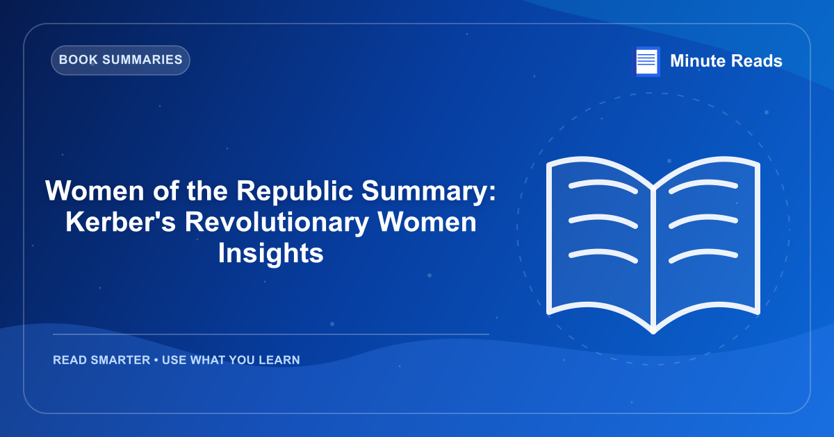 Women of the Republic Summary: Kerber's Revolutionary Women Insights — MinuteReads blog thumbnail