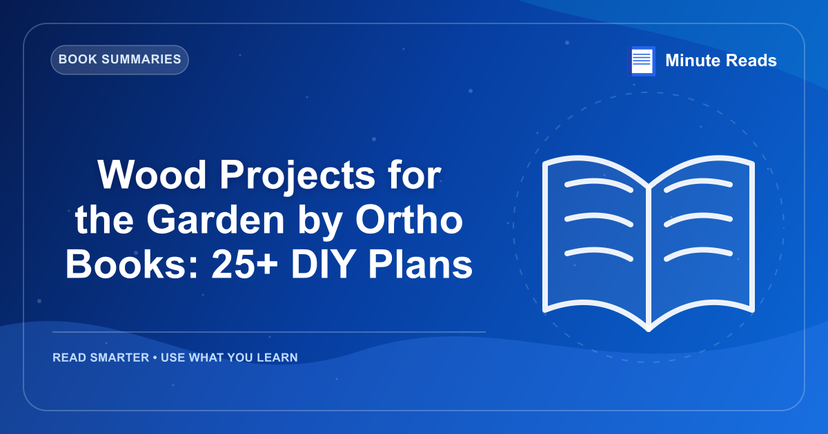 Wood Projects for the Garden by Ortho Books: 25+ DIY Plans — MinuteReads blog thumbnail