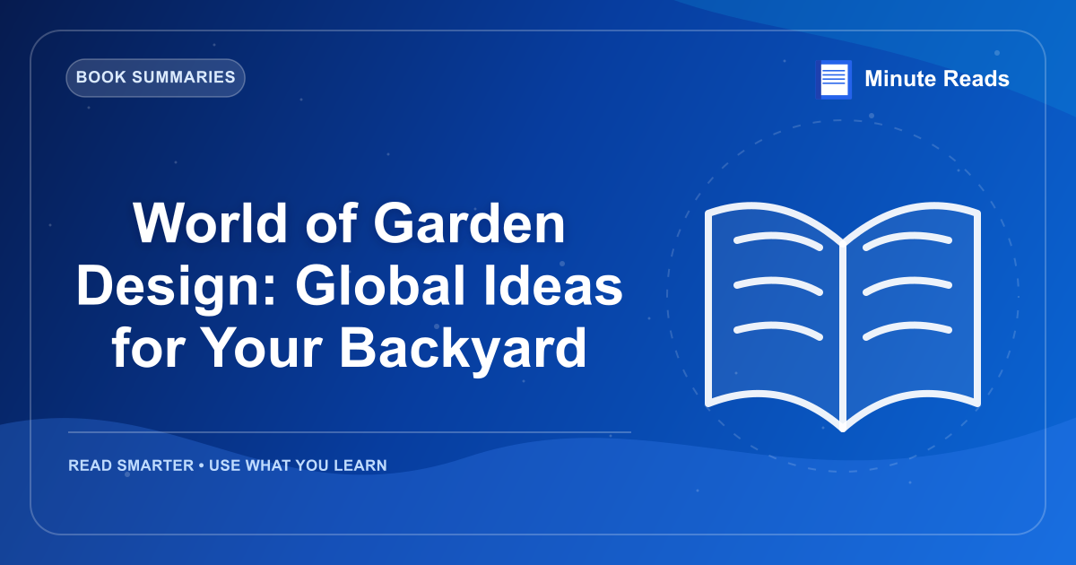 World of Garden Design: Global Ideas for Your Backyard — MinuteReads blog thumbnail