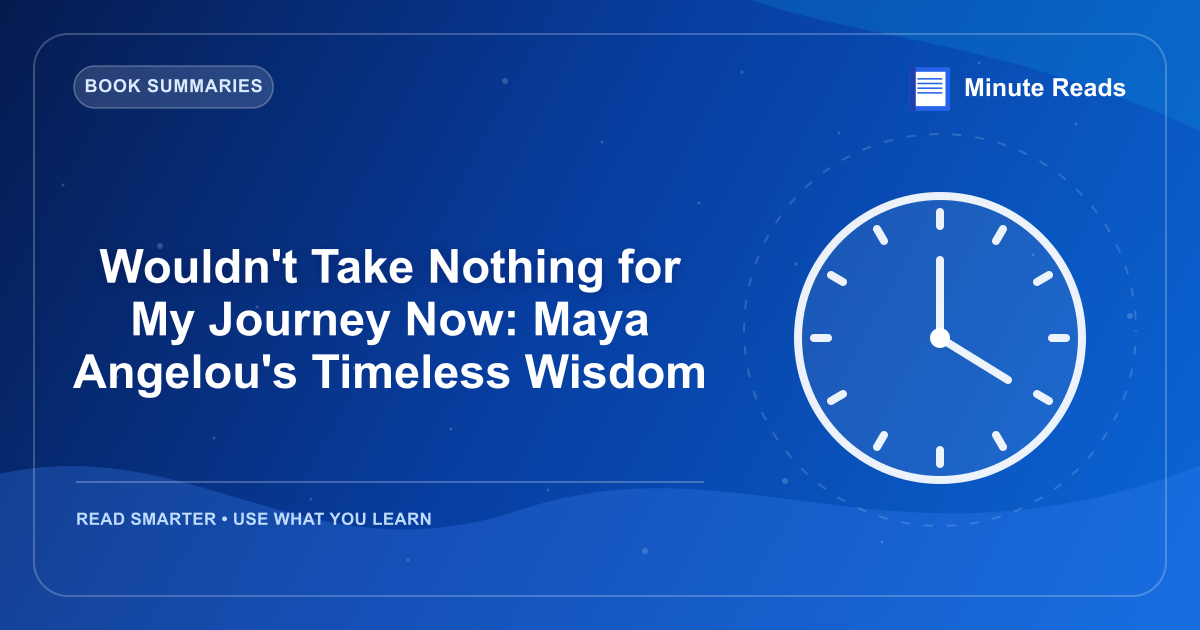 Wouldn't Take Nothing for My Journey Now: Maya Angelou's Timeless Wisdom — MinuteReads blog thumbnail