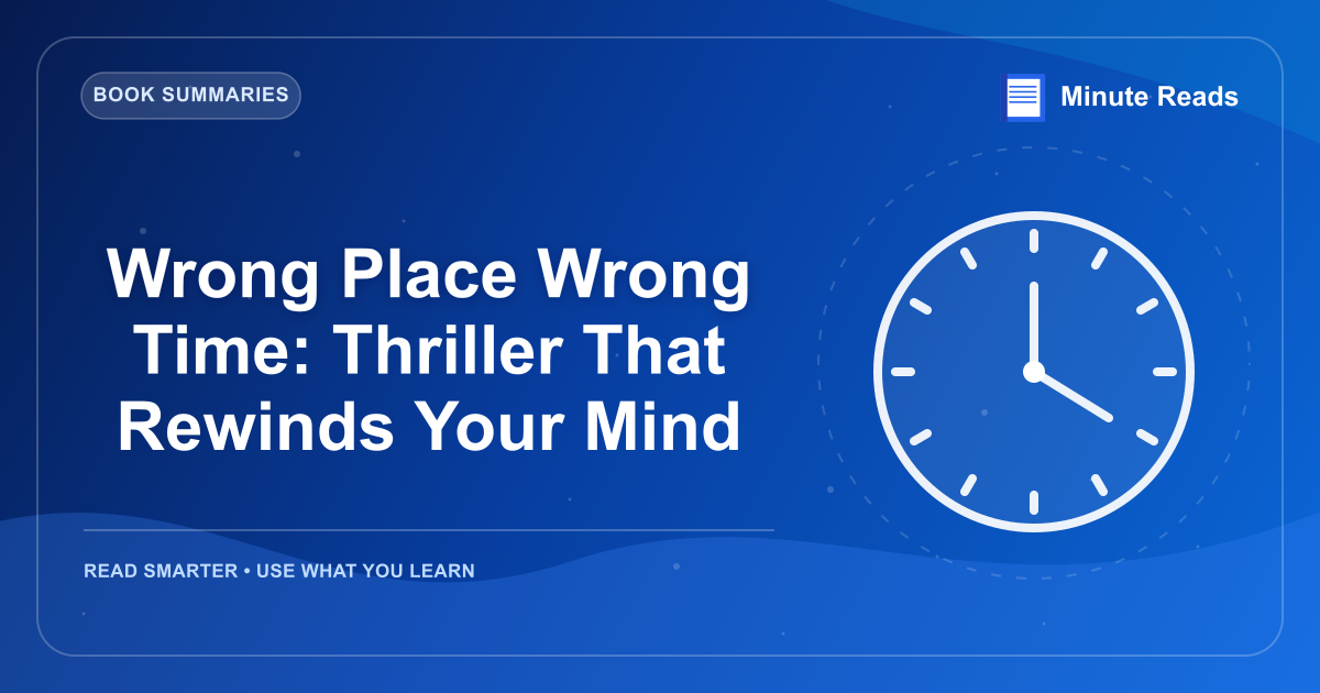 Wrong Place Wrong Time: Thriller That Rewinds Your Mind — MinuteReads blog thumbnail