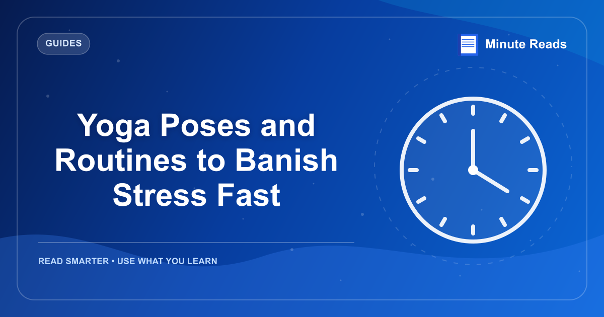Yoga Poses and Routines to Banish Stress Fast — MinuteReads blog thumbnail