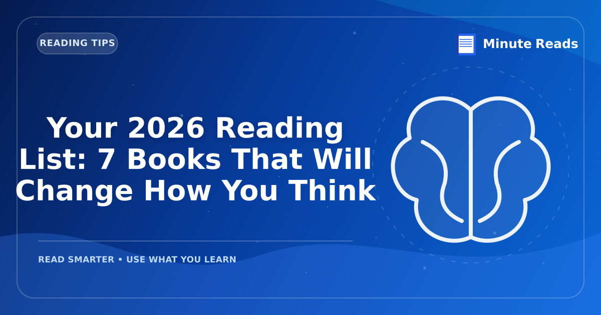 Your 2026 Reading List: 7 Books That Will Change How You Think — MinuteReads blog thumbnail