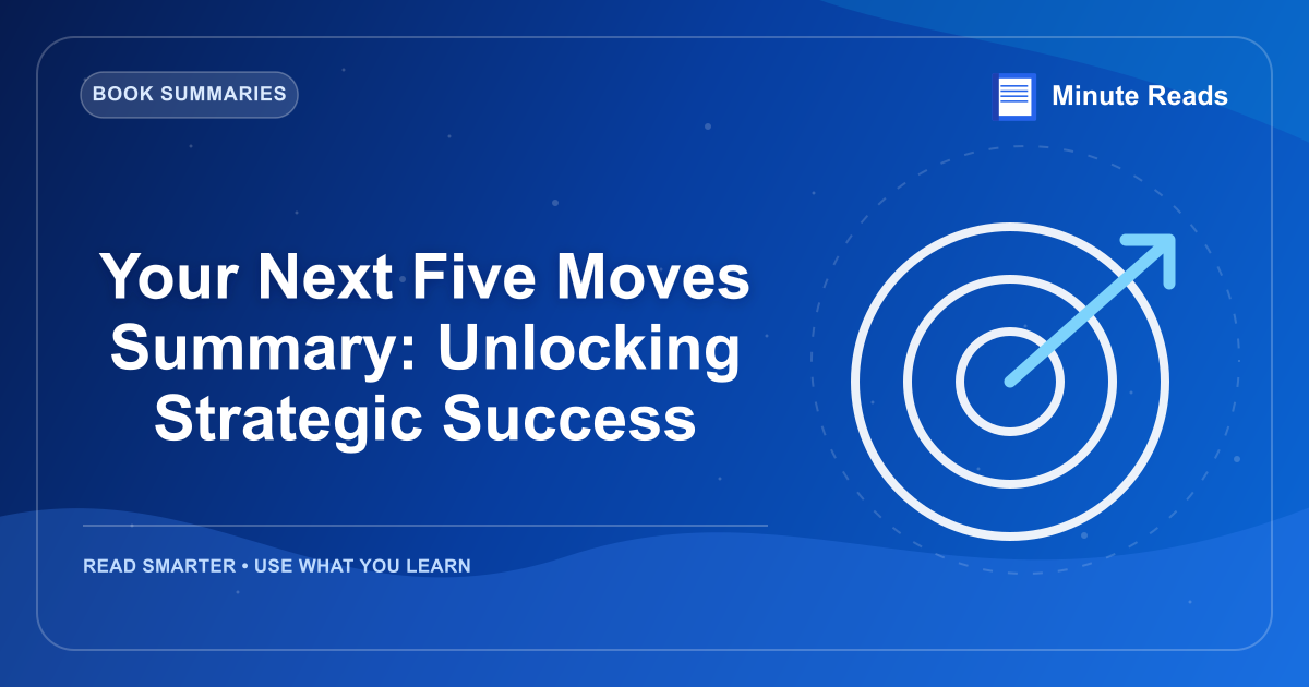 Your Next Five Moves Summary: Unlocking Strategic Success — MinuteReads blog thumbnail
