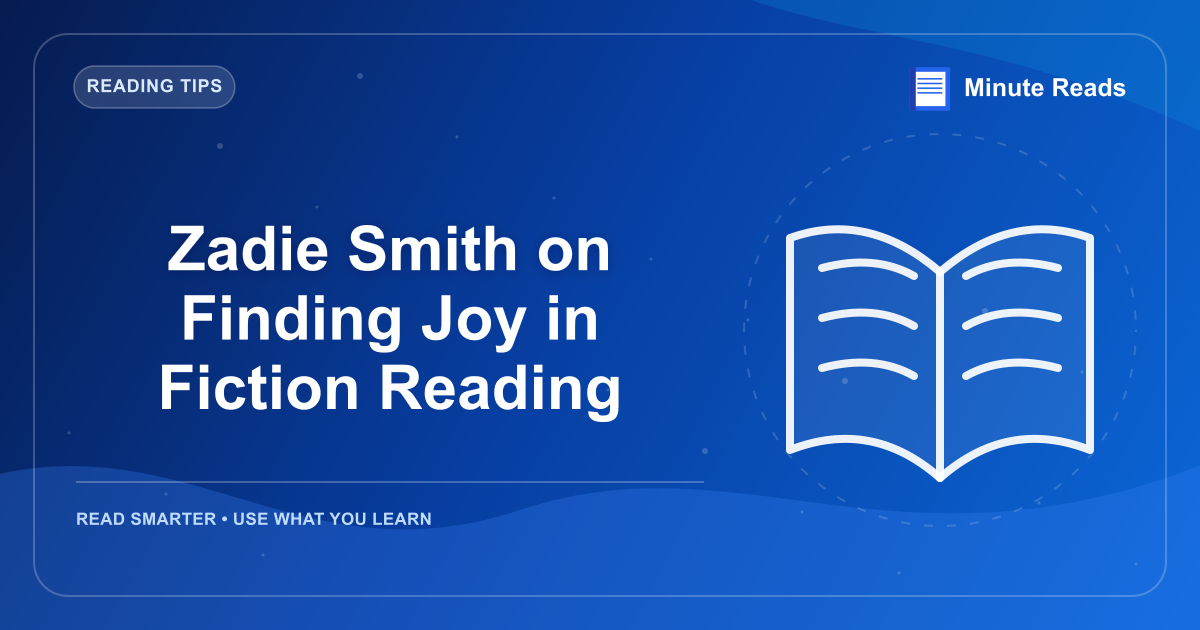 Zadie Smith on Finding Joy in Fiction Reading — MinuteReads blog thumbnail