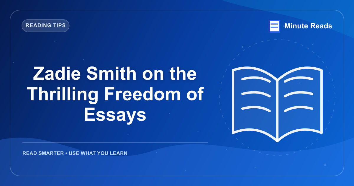 Zadie Smith on the Thrilling Freedom of Essays — MinuteReads blog thumbnail