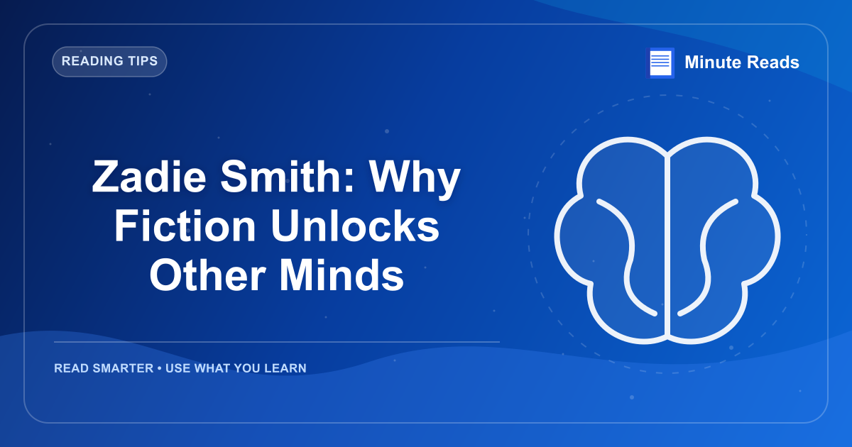 Zadie Smith: Why Fiction Unlocks Other Minds — MinuteReads blog thumbnail