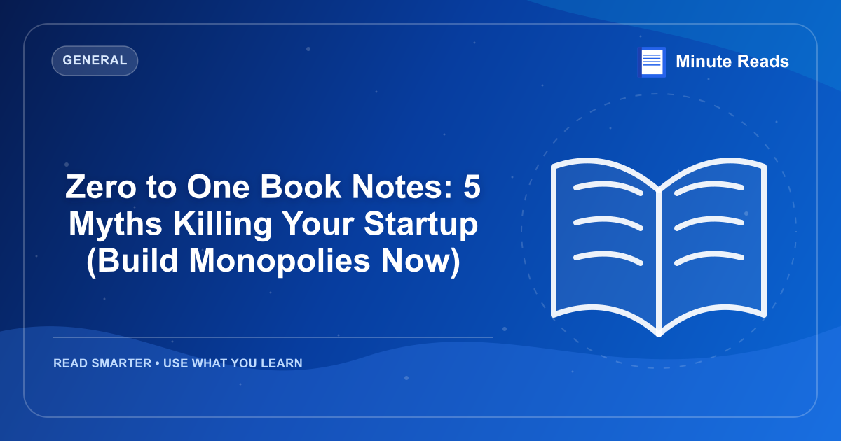 Zero to One Book Notes: 5 Myths Killing Your Startup (Build Monopolies Now) — MinuteReads blog thumbnail