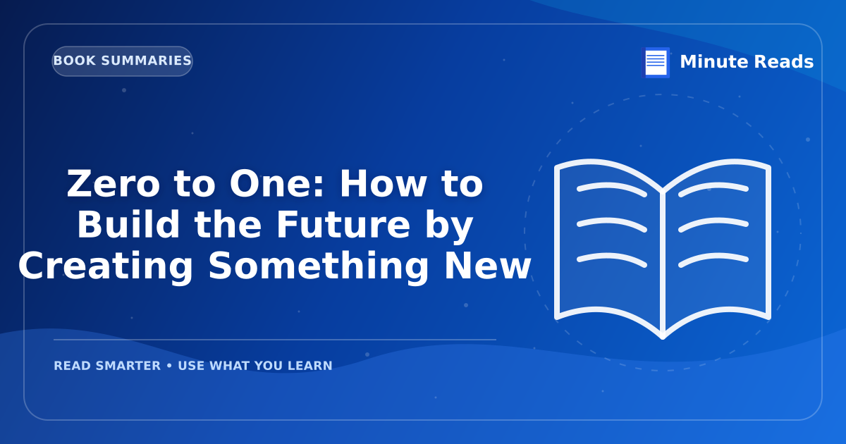 Zero to One: How to Build the Future by Creating Something New — MinuteReads blog thumbnail