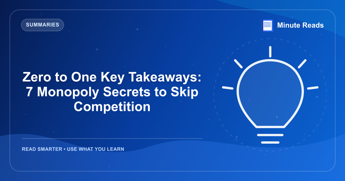 Zero to One Key Takeaways: 7 Monopoly Secrets to Skip Competition — MinuteReads blog thumbnail