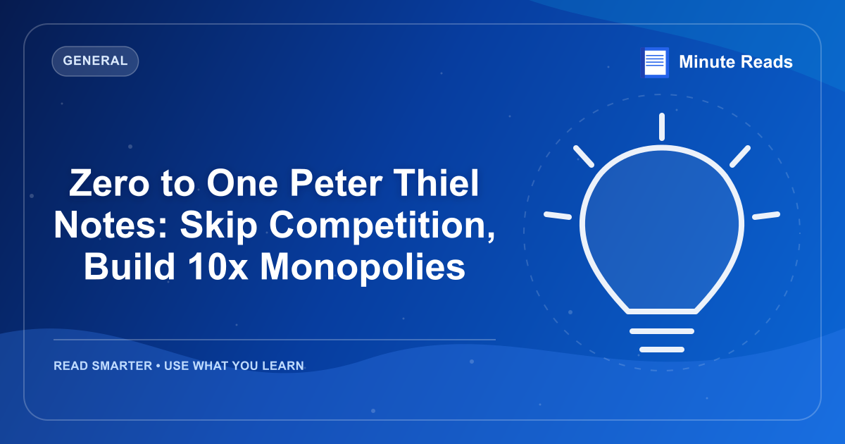 Zero to One Peter Thiel Notes: Skip Competition, Build 10x Monopolies — MinuteReads blog thumbnail