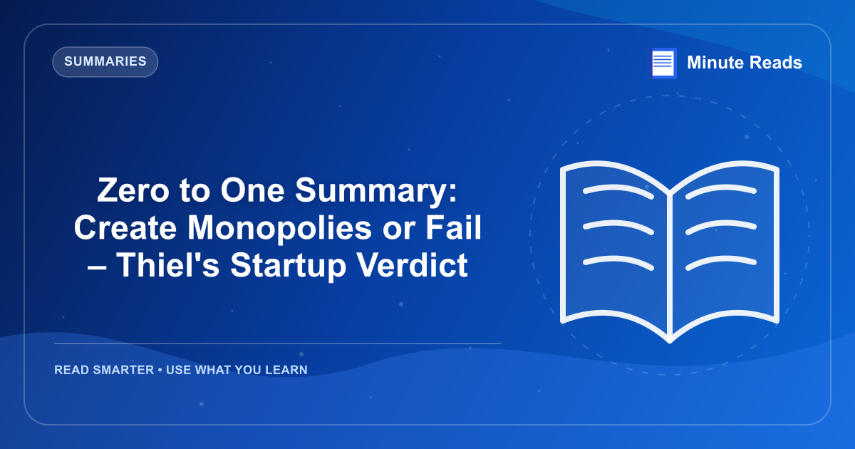 Zero to One Summary: Create Monopolies or Fail – Thiel's Startup Verdict — MinuteReads blog thumbnail