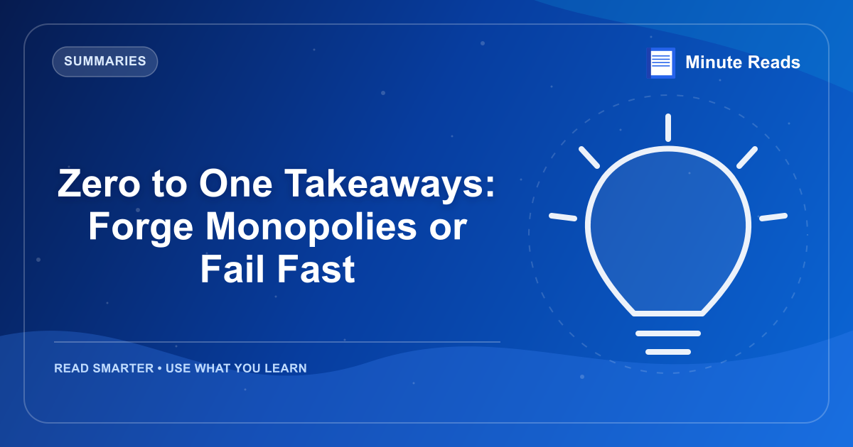 Zero to One Takeaways: Forge Monopolies or Fail Fast — MinuteReads blog thumbnail